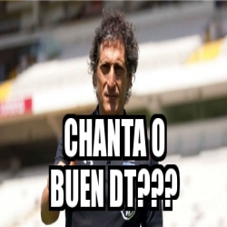 Meme Personalizado - Chanta o buen DT??? - 31341330