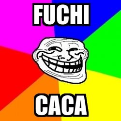 Meme Troll - Fuchi Caca - 31345072