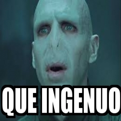Meme Personalizado - Que ingenuo - 31346026