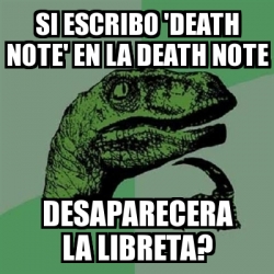 Meme Filosoraptor - SI ESCRIBO 'DEATH NOTE' EN LA DEATH NOTE ...