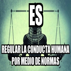 Meme Personalizado - Es Regular la conducta humana por medio de normas ...