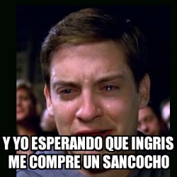 Meme crying peter parker - y yo esperando que ingris me compre un ...