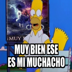 Meme Personalizado - MUY BIEN ESE ES MI MUCHACHO - 31349872