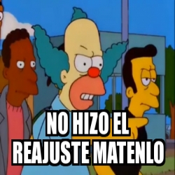 Meme Personalizado - No hizo el reajuste matenlo - 31352880