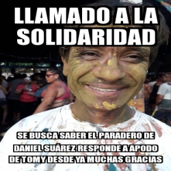 Meme Personalizado - Llamado a la solidaridad Se busca saber el ...