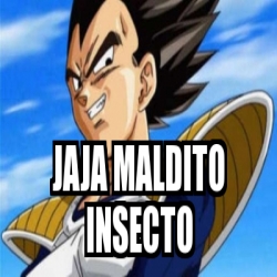 Meme Personalizado - Jaja Maldito insecto - 31357801
