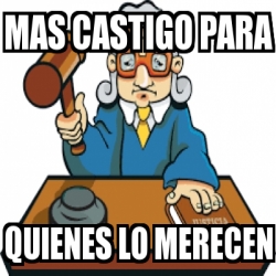 Meme Personalizado - mas castigo para quienes lo merecen - 31358603