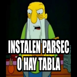 Meme Personalizado - INSTALEN PARSEC O HAY TABLA - 31359819