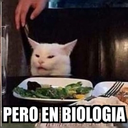 Meme Personalizado - Pero en biologia - 31361470