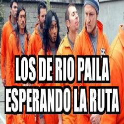 Meme Personalizado - los de rio paila esperando la ruta - 31362804