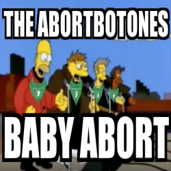Meme Personalizado - THE ABORTBOTONES BABY ABORT - 31363643