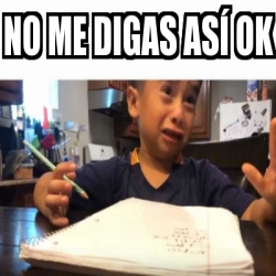 Meme Personalizado - No me digas asÃ­ OK - 31364461