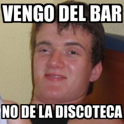 Meme Stoner Stanley - Vengo del bar no de la discoteca - 31364538