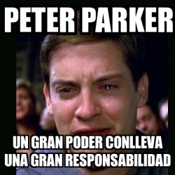 Meme crying peter parker - Peter parker Un gran poder conlleva una gran ...