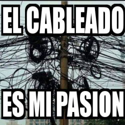 Meme Personalizado - El cableado Es mi pasion - 31366244