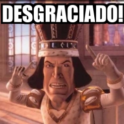 Meme Personalizado - Desgraciado! - 31366261