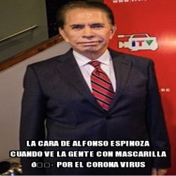 Meme Personalizado - La cara de Alfonso Espinoza cuando ve la gente con ...