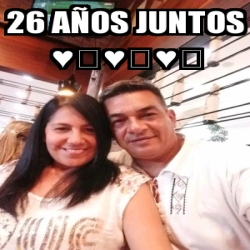Meme Personalizado - 26 aÃ±os juntos â™¥ï¸ â™¥ï¸ â™¥ï¸ - 31366434