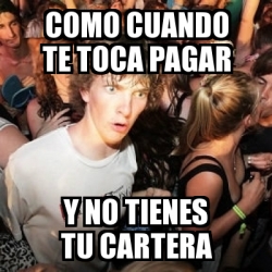 Meme Sudden Realization Ralph - Como cuando te toca pagar Y no tienes ...