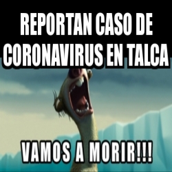 Meme Personalizado - Reportan caso de coronavirus en talca - 31368604