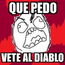Meme Rage FU - que pedo vete al diablo - 31370489