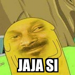 Meme Personalizado - Jaja si - 31370776