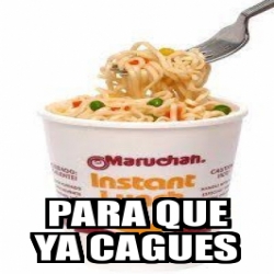 Meme Personalizado - Para que ya cagues - 31370816