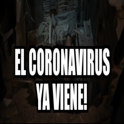 Meme Personalizado - EL coronaVIRUS YA VIENE! - 31371298