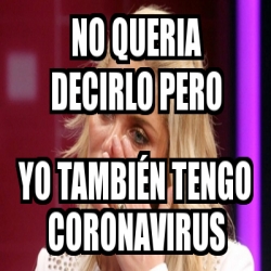 Meme Personalizado - No queria decirlo pero Yo tambiÃ©n tengo ...