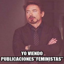 Meme Personalizado - Yo viendo Publicaciones"Feministas" - 31371915