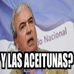 Meme Personalizado - y las aceitunas? - 31375714