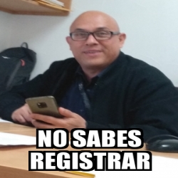 Meme Personalizado - No sabes registrar - 31376858