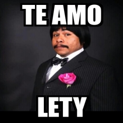 Meme Personalizado - Te amo Lety - 31378332