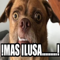 Meme Personalizado - !MAS ilusa.........! - 31379972