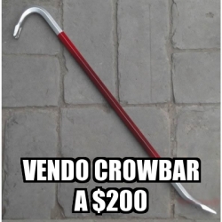 Meme Personalizado - Vendo crowbar a $200 - 31381057