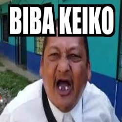Meme Personalizado - BIBA KEIKO - 31381317