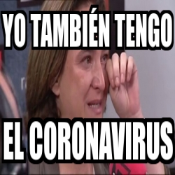 Meme Personalizado - Yo tambiÃ©n tengo el coronavirus - 31381467