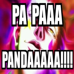 Meme Personalizado - Pa paaa Pandaaaaa!!!! - 31383326