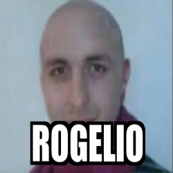 Meme Personalizado - Rogelio - 31383649