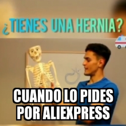 Meme Personalizado - Cuando lo pides por AliExpress - 31384569