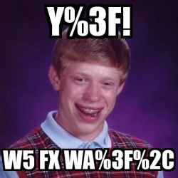Meme Bad Luck Brian - Y%3F! W5 FX Wa%3F%2C - 31384842