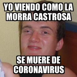 Meme Stoner Stanley - yo viendo como la morra castrosa se muere de ...