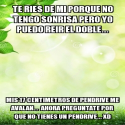 Meme Personalizado - Te ries de mi porque no tengo sonrisa pero yo ...