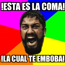 Meme Sparta - !esta es la coma! !la cual te emboba! - 31386909