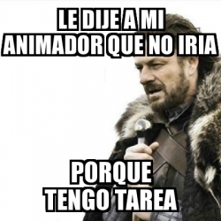 Meme Prepare Yourself - le dije a mi animador que no iria porque tengo ...