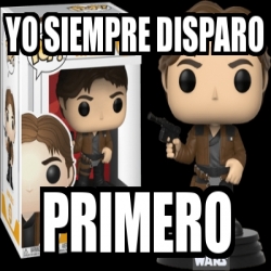 Meme Personalizado - Yo siempre disparo Primero - 31390006