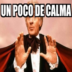 Meme Personalizado - UN POCO DE CALMA - 31390448