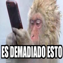 Meme Personalizado - Es demadiado esto - 31390869