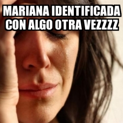Meme Problems - Mariana identificada con algo otra vezzzz - 31390935