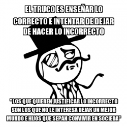 Meme Feel Like A Sir - el truco es enseÃ±ar lo correcto e intentar de ...